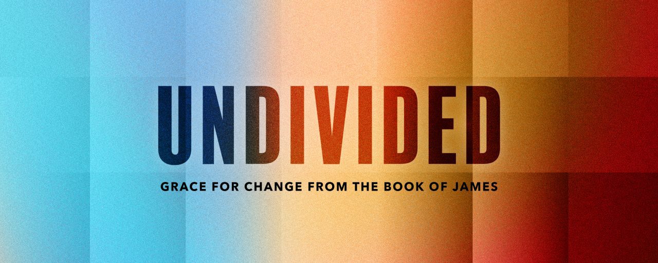 Undivided: Grace for Change from the Book of James | Heritage Bible Church